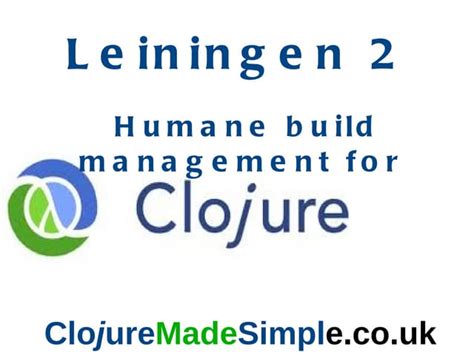 Leiningen2 Humane Build Management For Clojure Ppt