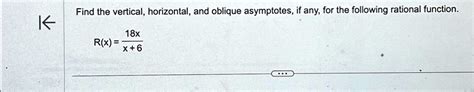 Find The Vertical Horizontal And Oblique Asymptotes If Any For The Following Rational