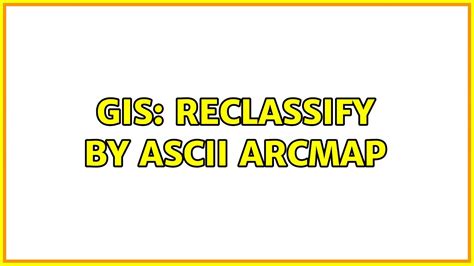 Gis Reclassify By Ascii Arcmap Youtube