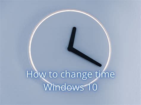 How To Change Time In Windows Set Time And Date Tutorial