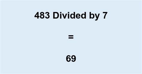What Is 483 Divided By 7 With Remainder As Decimal Etc