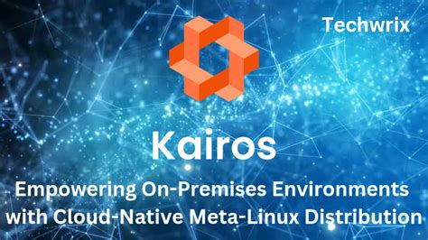 Kairos On Premises Cloud Native Meta Linux Distribution