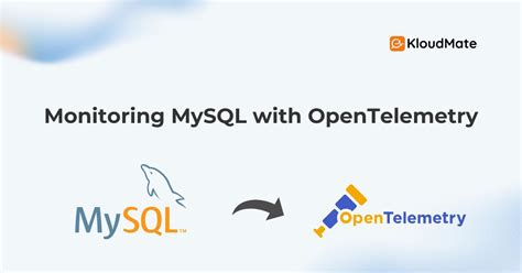 monitoring mysql with opentelemetry kloudmate