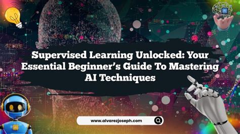 Supervised Learning Unlocked Your Essential Beginners Guide To Mastering Ai Techniques