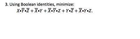 Solved Using Boolean Identities Minimize X Y Z X Y Chegg
