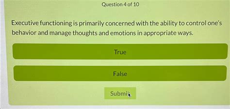 solved question 4 ﻿of 10executive functioning is primarily
