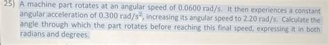 solved 5 a machine part rotates at an angular speed of