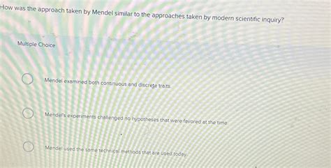 Solved How Was The Approach Taken By Mendel Similar To The