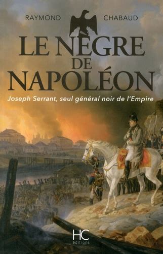 Le Nègre De Napoléon Joseph Serrant Seul De Raymond Chabaud