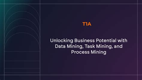 Unlocking Business Potential With Data Mining Task Mining And Process