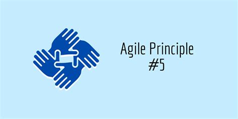 Agile Principle 5 Motivated Individuals All Things