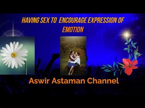 Having Sex To Encourage Expression Of Emotion YouTube