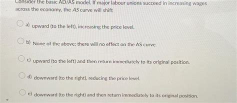 Solved Consider The Basic AD AS Model If Major Labour Chegg Com