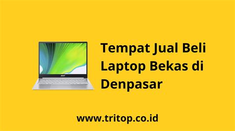 Tempat Jual Beli Laptop Bekas Di Denpasar Tritop