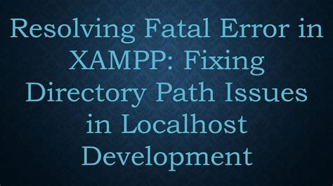 Resolving Fatal Error In Xampp Fixing Directory Path Issues In Localhost Development Youtube