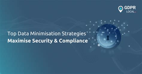 Top Data Minimisation Strategies Maximise Security And Compliance Gdpr Local