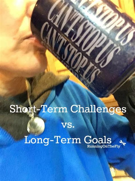 Running On The Fly Short Term Challenges Vs Long Term Goals