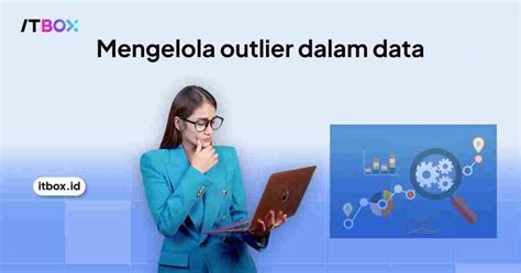 Belajar Mengelola Outlier Dalam Data Itbox By Course Net