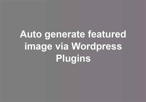 Auto Generate Featured Image Via Wordpress Plugins