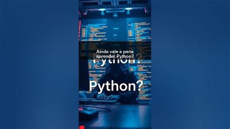 ainda vale a pena aprender python youtube
