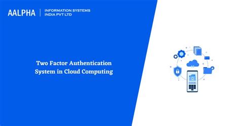Cloud Based Two Factor Authentication In 2023 Aalpha