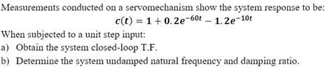 Solved Measurements Conducted On A Servomechanism Show The Chegg