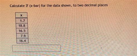 Solved Calculate xˉ x bar for the data shown to two Chegg com