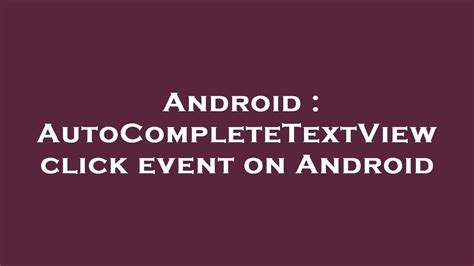 Android Autocompletetextview Click Event On Android Youtube