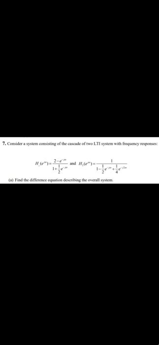 Solved 7 Consider A System Consisting Of The Cascade Of Two