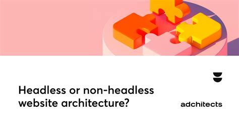 Headless Or Non Headless Website Architecture Which One Is Better