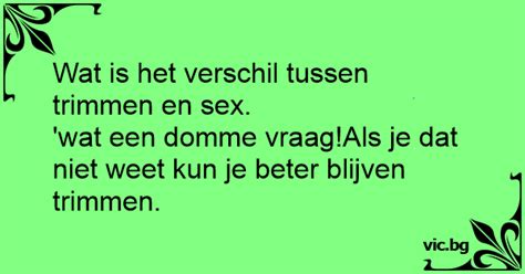 Wat Is Het Verschil Tussen Trimmen En Sex Wat Een Domme Vraag Als Je