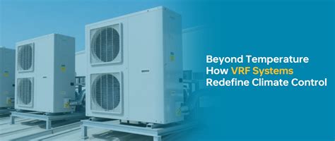 Beyond Temperature How Vrf Systems Redefine Climate Control Zero Hvac Technologies