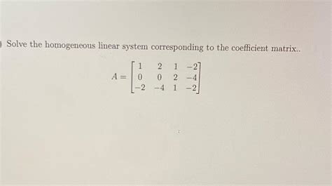 Solved Solve The Homogeneous Linear System Corresponding To