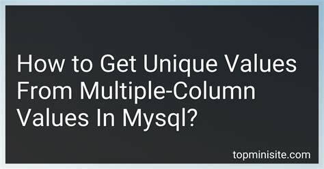 How To Get Unique Values From Multiple Column Values In Mysql In 2024