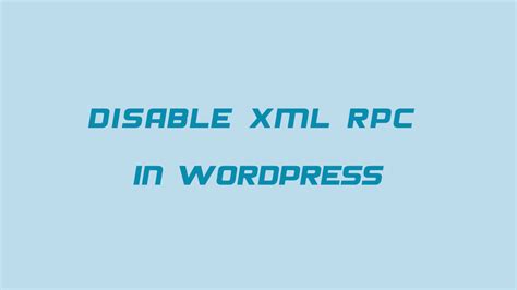 افزایش امنیت سایت با غیرفعال کردن Xml Rpc وردپرس
