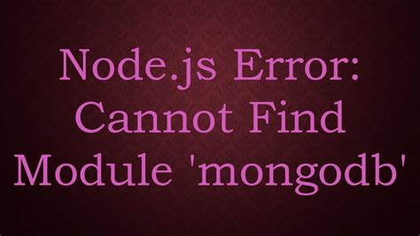 Nodejs Error Cannot Find Module Mongodb Youtube
