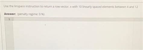 solved use the linspace instruction to return a row vector