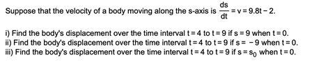 Solved Suppose That The Velocity Of A Body Moving Along The Chegg Com