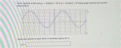 Solved Find A Function Of The Form Y Asin X D Or Chegg