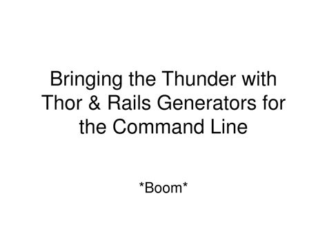 Ppt Bringing The Thunder With Thor And Rails Generators For The Command