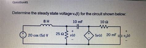 Solved Question 1 Determine The Steady State Voltage Vo T