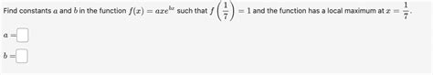 Solved Find Constants A And B ﻿in The Function Fxaxebx