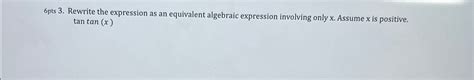 Solved Rewrite The Expression As An Equivalent Algebraic