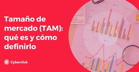 Tamaño De Mercado Tam Qué Es Y Cómo Definirlo
