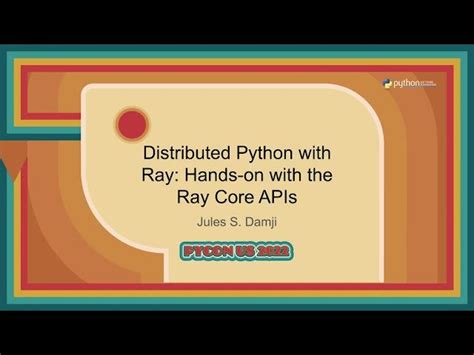 Pycon Us Talk Distributed Python With Ray Hands On With The Ray Core Apis From Pycon Us