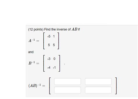 Solved 12 Points Find The Inverse Of AB If A1 5515 And Chegg