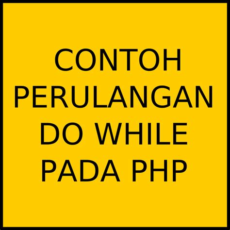 Contoh Perulangan Do While Pada Php ~ Gantar Tekno