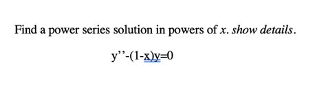 Solved Find A Power Series Solution In Powers Of X Show Chegg Com