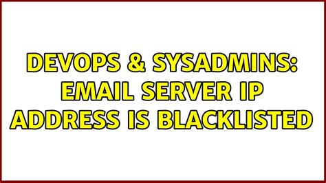 Devops And Sysadmins Email Server Ip Address Is Blacklisted 3 Solutions