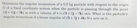 solved determine the angular momentum of a 0 5 kg particle